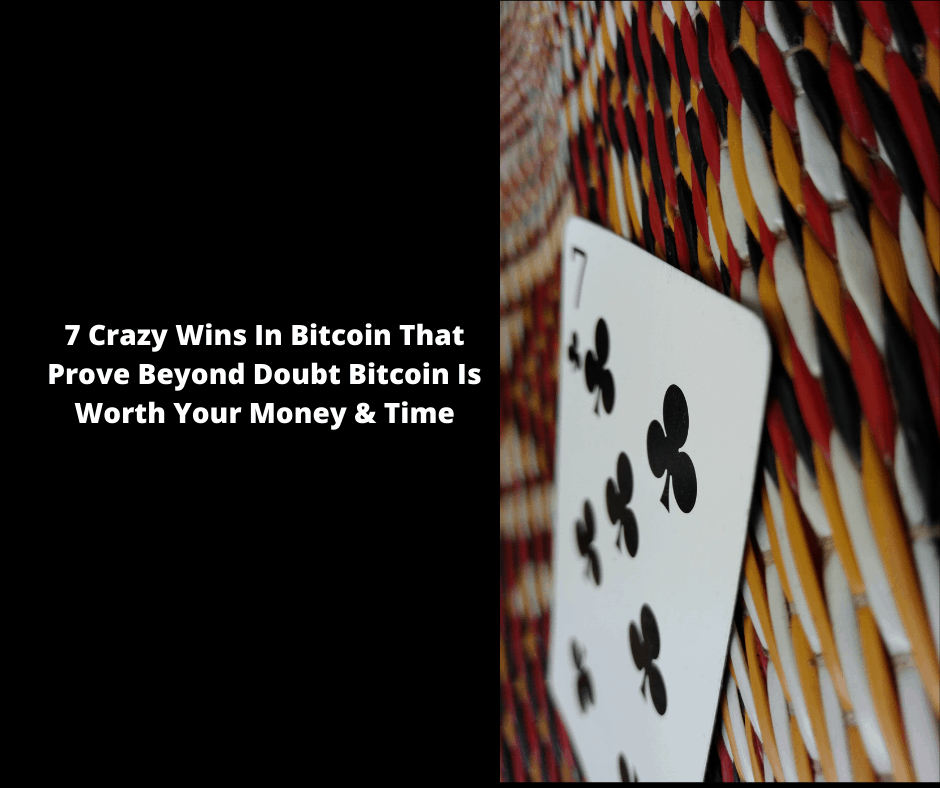 7 Crazy Wins In Bitcoin That Prove Beyond Doubt Bitcoin Is Worth Your ...