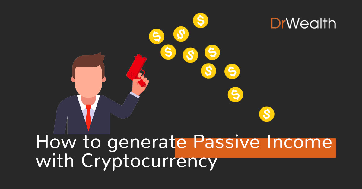 5 ways to generate passive income in cryptocurrency | Dr Wealth